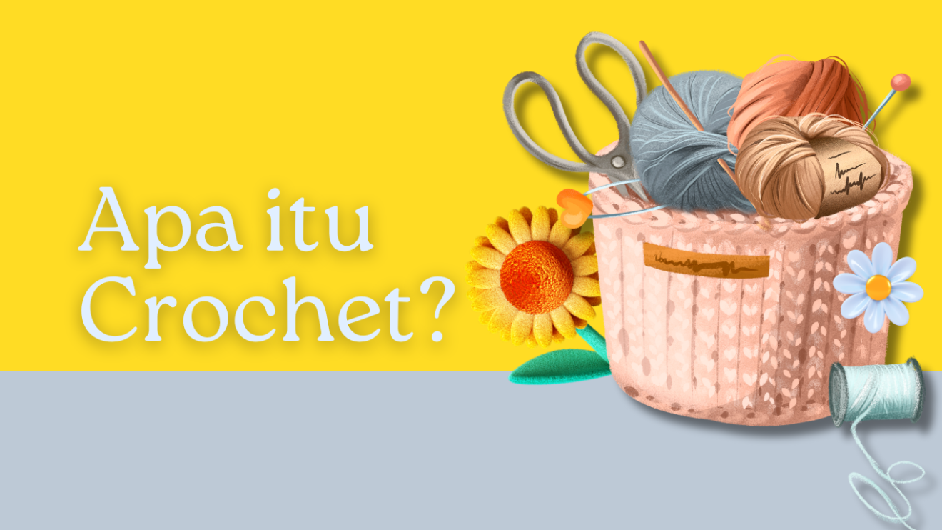 Mengenal Apa Itu Crochet dan Perbedaannya dengan Knitting - She Nisa